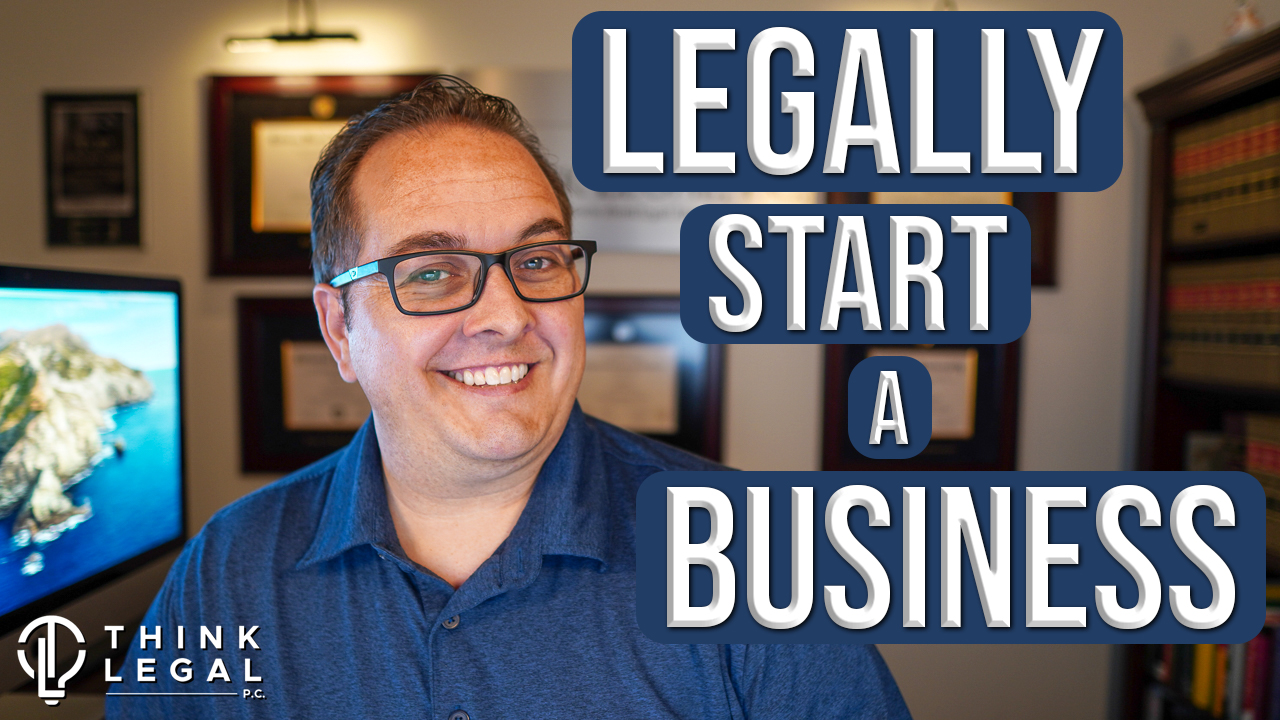 How to Legally Start a Business - Think Legal, P.C.